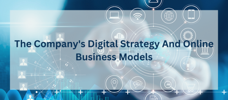 The Company's Digital Strategy And Online Business Models